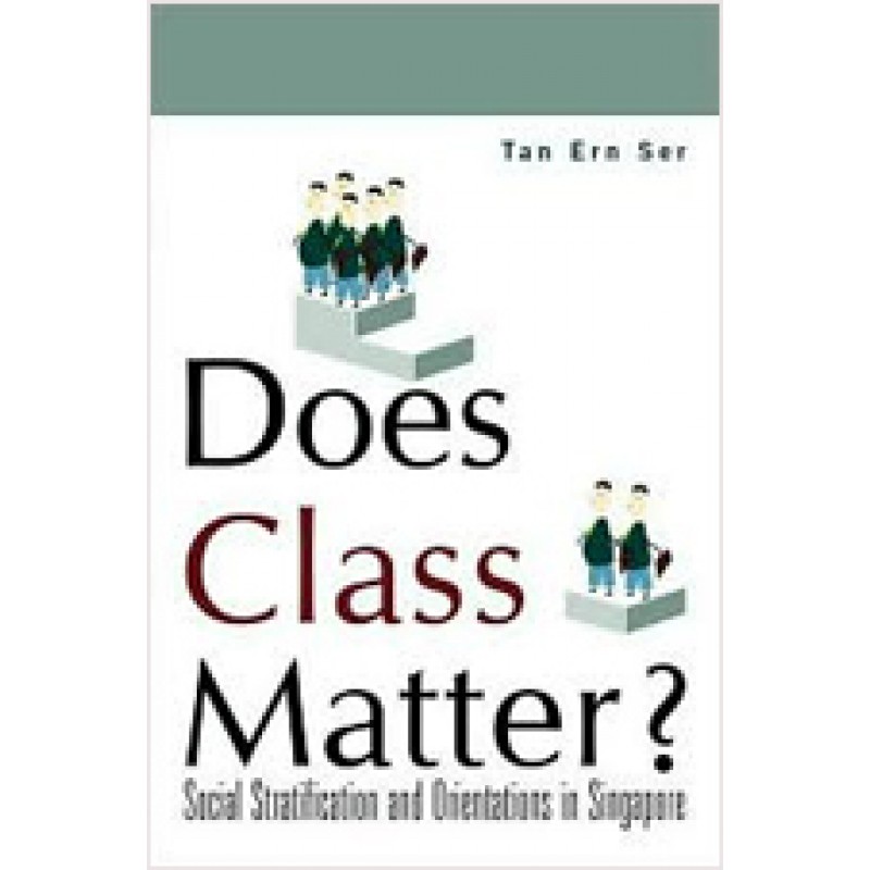 Does Class Matter Social Stratification And Orientations In Singapore